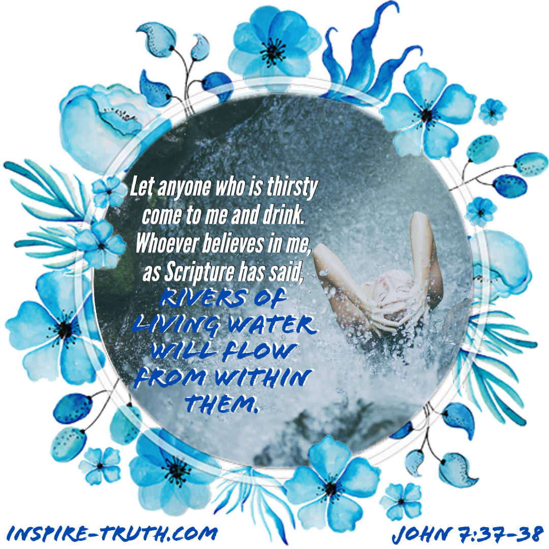Word of Encouragement: John 7:37-38 - Inspire Truth