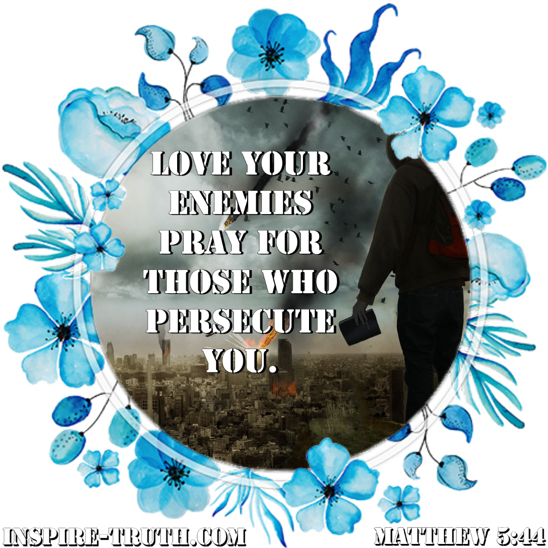 Word of Encouragement: Matthew 5:44 - Inspire Truth