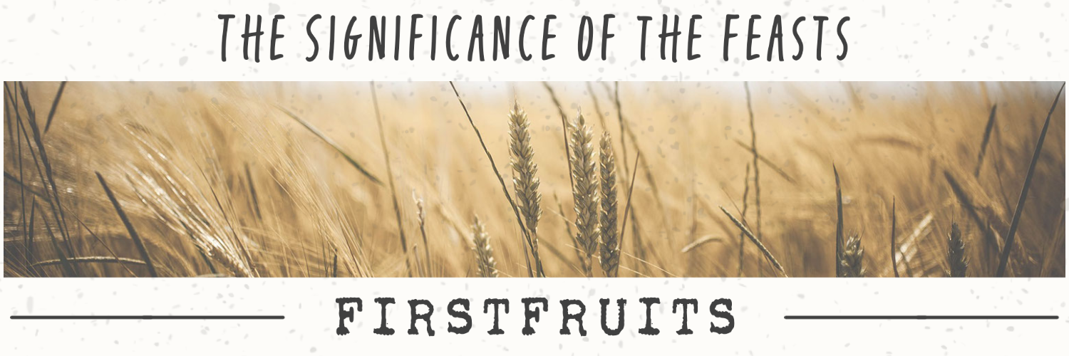 The Significance of the Feasts: Firstfruits - Inspire Truth