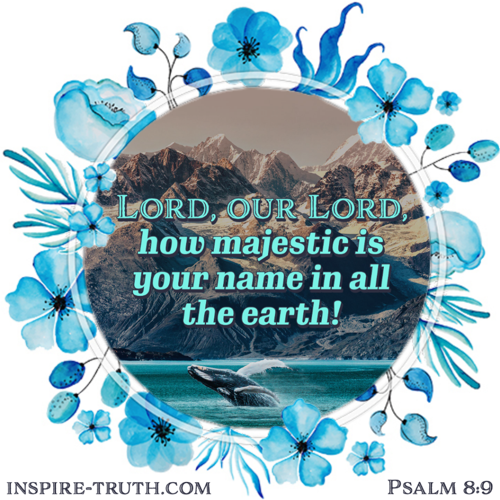 Word of Encouragement: Psalm 8 - Inspire Truth