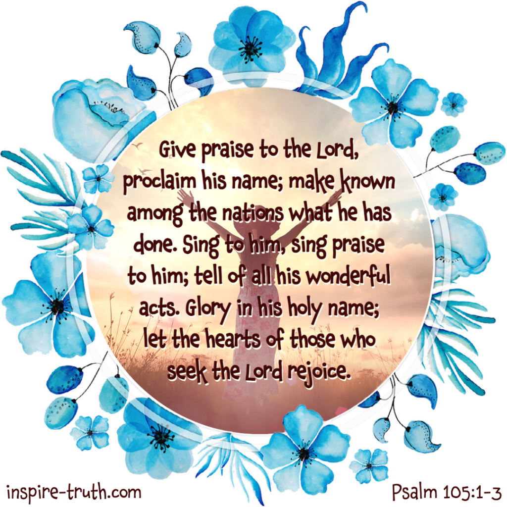 Word of Encouragement: Psalm 105:1-3 - Inspire Truth