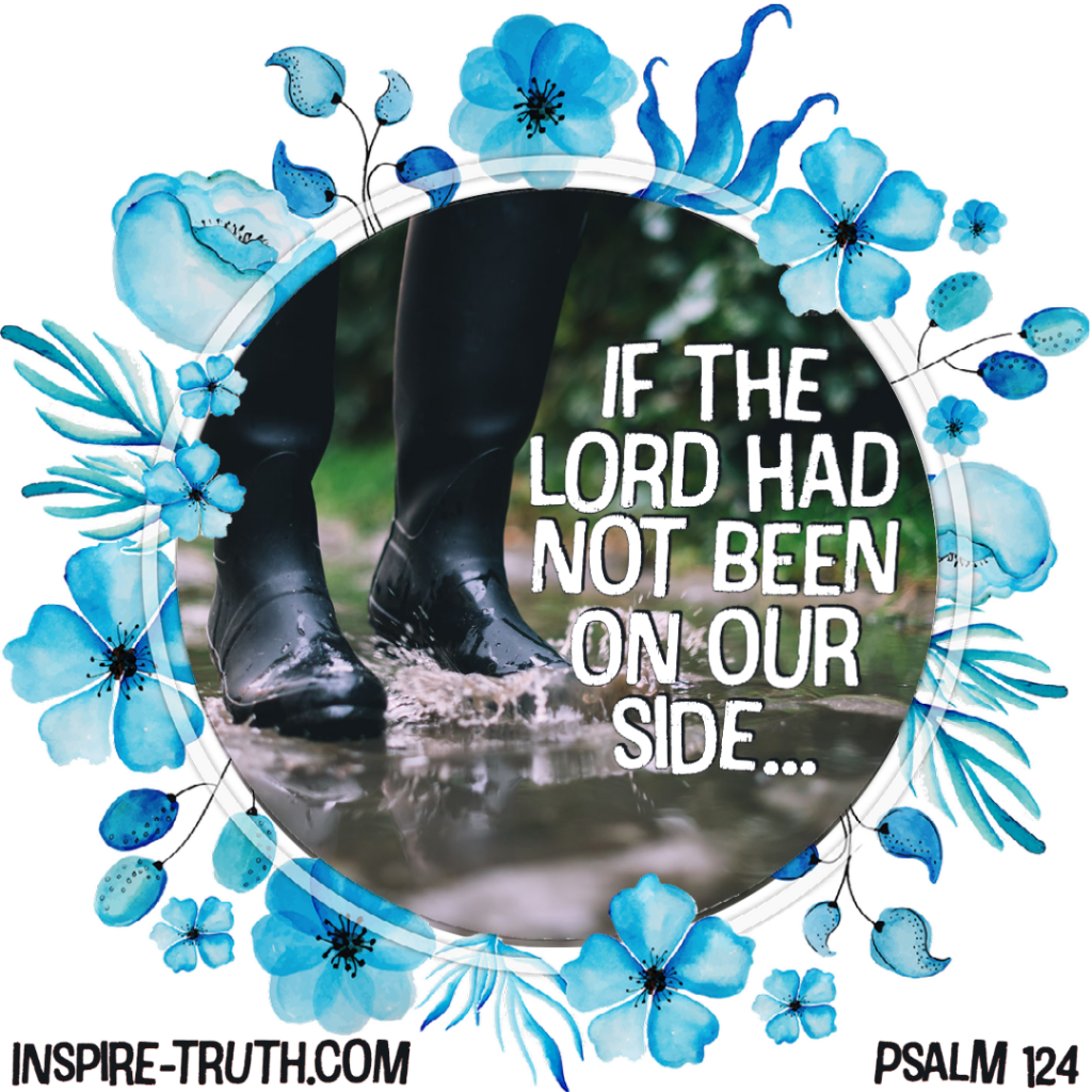 Word of Encouragement: Psalm 124 - Inspire Truth